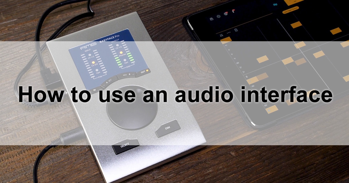 How to use an audio interface｜Sound House